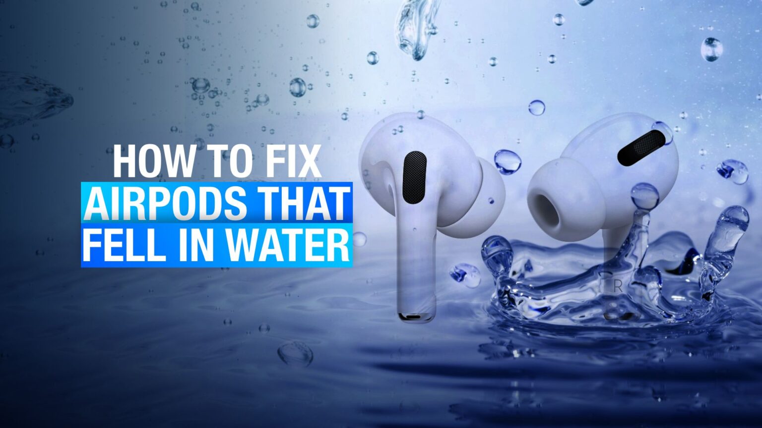 How to Fix AirPods That Fell in Water-Step by Step Guide