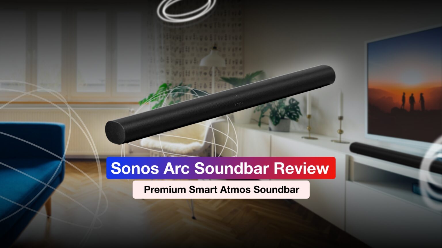 Sonos Arc Soundbar Review – Premium Smart Atmos Soundbar - Techtouchy