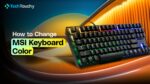 How to Change MSi Keyboard Color – Full Guide - Techtouchy